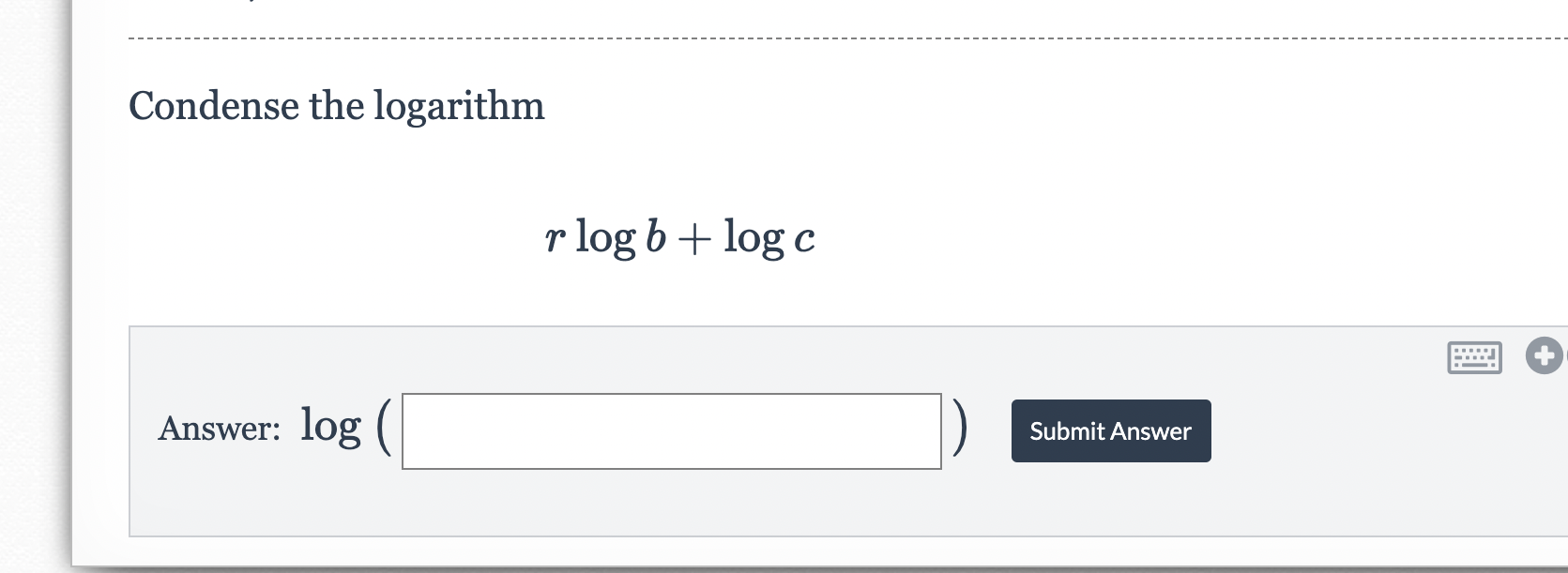 Solved Condense the logarithm rlogb+logc | Chegg.com