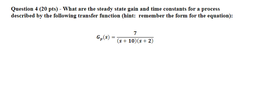 Solved Question 4 (20 pts) - What are the steady state gain | Chegg.com