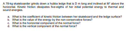 Solved A 78-kg skateboarder grinds down a hubba ledge that | Chegg.com