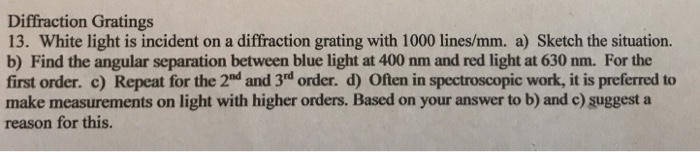 Solved Diffraction Gratings 13. White light is incident on a | Chegg.com