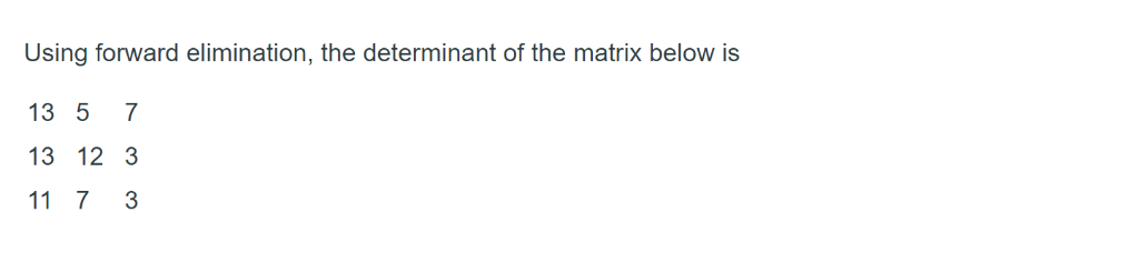 Solved Using forward elimination, the determinant of the | Chegg.com
