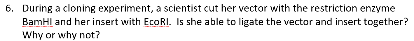 Solved 6. During a cloning experiment, a scientist cut her | Chegg.com