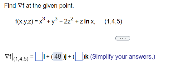 Solved Find ∇f at the given point. f(x,y,z)=x3+y3−2z2+zlnx, | Chegg.com