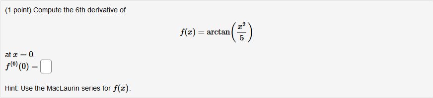 Solved (1 point) Compute the 6th derivative of f(x) = arctan | Chegg.com