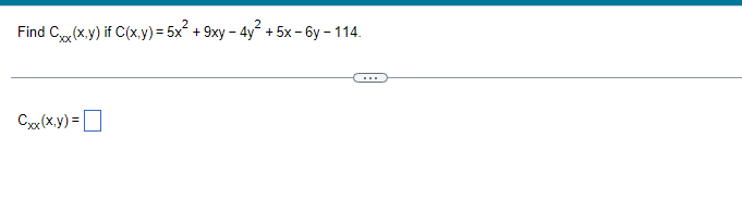 Solved Find Cxx(x,y) if C(x,y)=5x2+9xy−4y2+5x−6y−114 | Chegg.com
