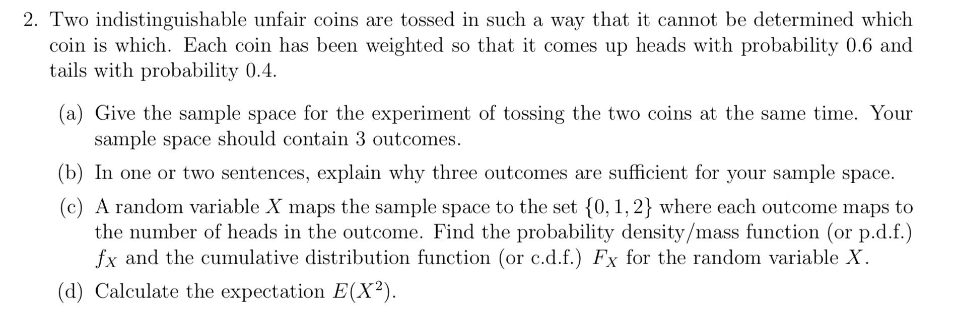 Solved 2. Two indistinguishable unfair coins are tossed in | Chegg.com