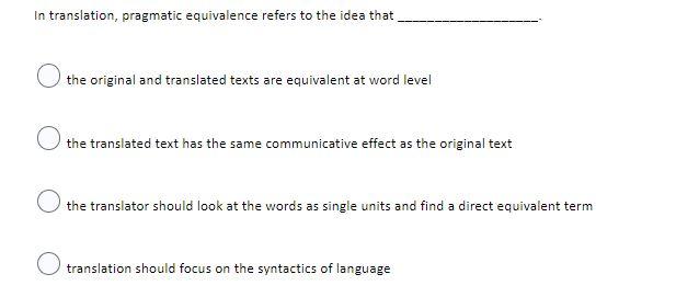 Solved In translation, pragmatic equivalence refers to the | Chegg.com
