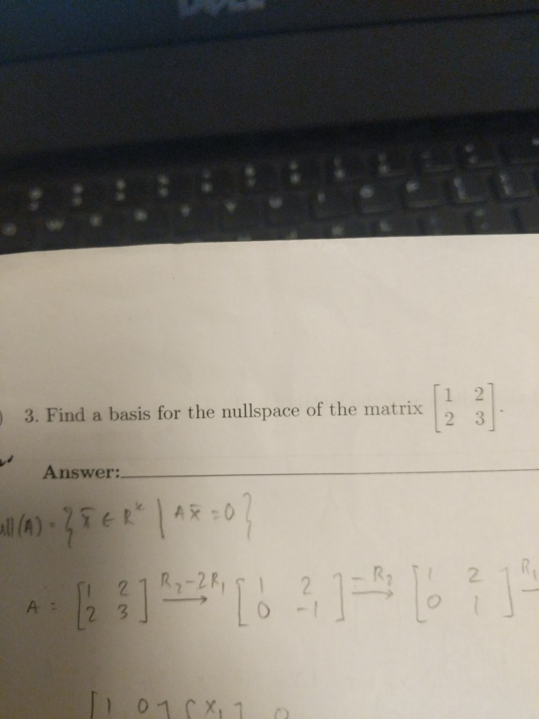 Solved )3. Find a basis for the nullspace of the matrix | Chegg.com