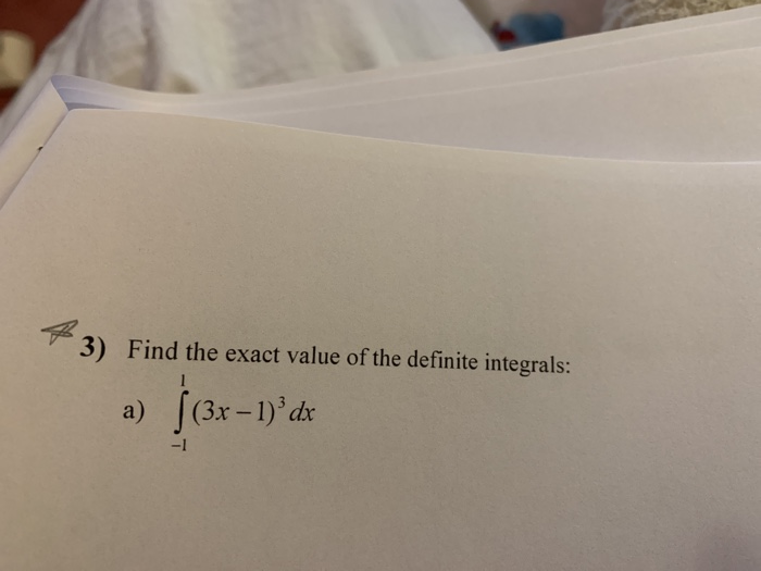 Solved 3) Find the exact value of the definite integrals: -1 | Chegg.com