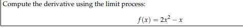 Solved Compute the derivative using the limit process: | Chegg.com