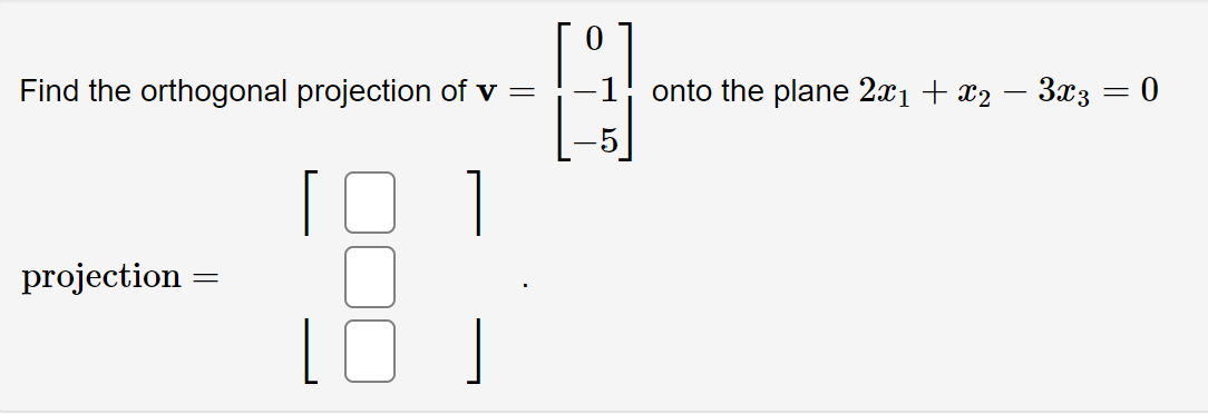 Solved Find the orthogonal projection of v=⎣⎡0−1−5⎦⎤ onto | Chegg.com
