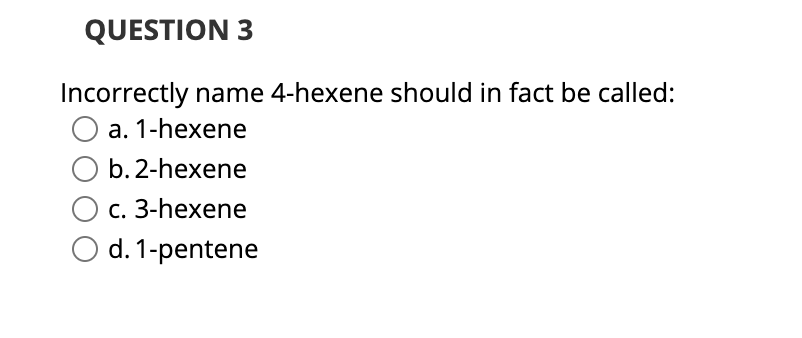 Solved QUESTION 3 Incorrectly name 4-hexene should in fact | Chegg.com