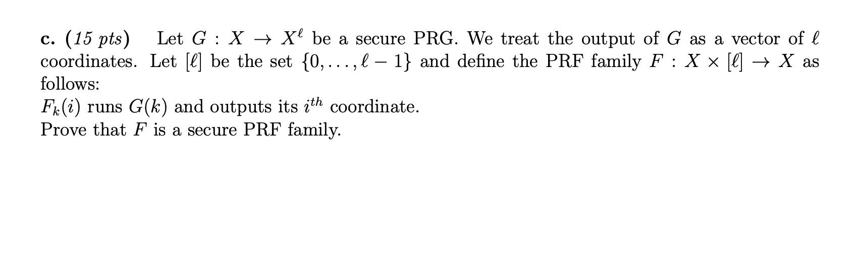 c. (15 pts) Let G:X→Xℓ be a secure PRG. We treat the | Chegg.com