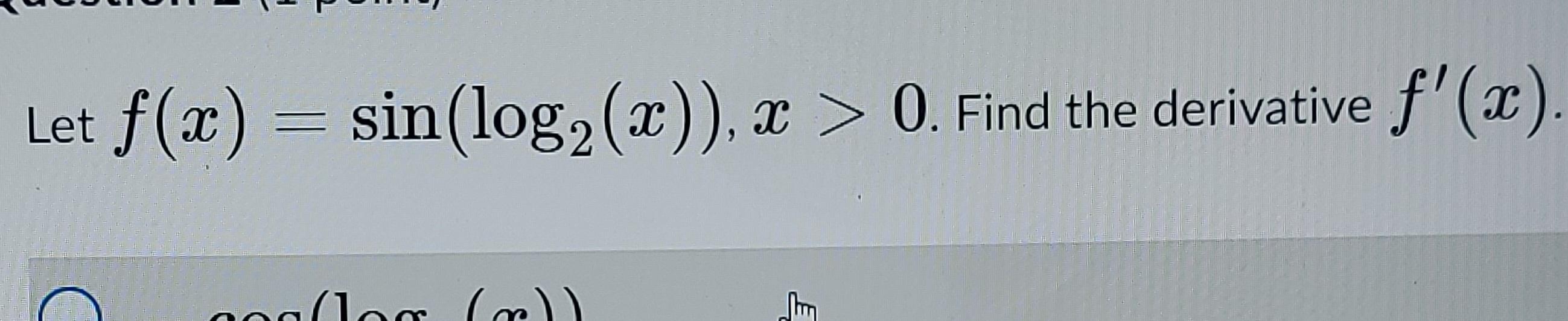 Solved Let f(x)=sin(log2(x)),x>0. Find the derivative | Chegg.com