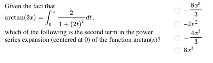 Solved 823 Given the fact that arctan(2x) dt which of the | Chegg.com