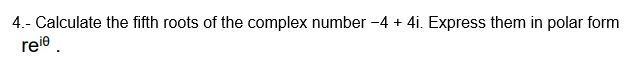 Solved 4.- Calculate the fifth roots of the complex number | Chegg.com