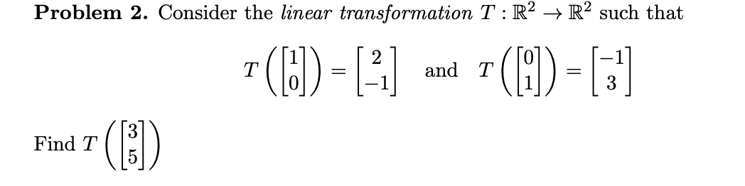 Solved Problem 2. Consider the linear transformation T: R2 + | Chegg.com