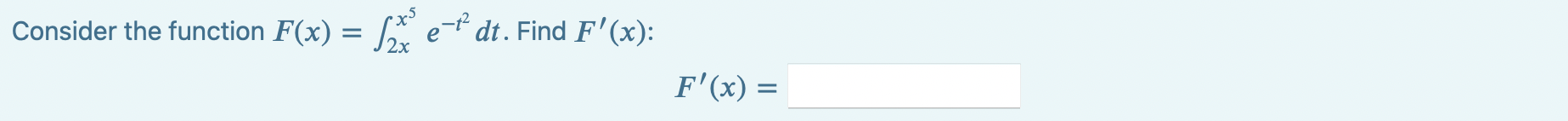 Solved F(x)=∫2xx5e−t2dt. Find F′(x) F′(x)= | Chegg.com