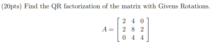 Solved (20pts) Find the QR factorization of the matrix with | Chegg.com
