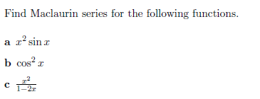 Solved Find Maclaurin series for the following functions. a | Chegg.com