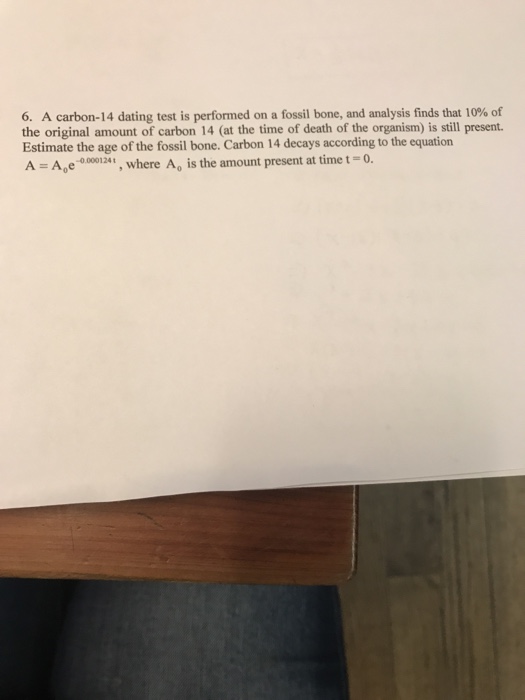 Solved 6. A carbon-14 dating test is performed on a fossil | Chegg.com
