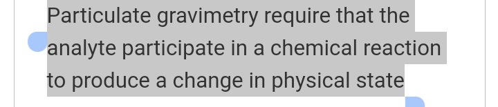 Solved Particulate gravimetry require that the analyte | Chegg.com