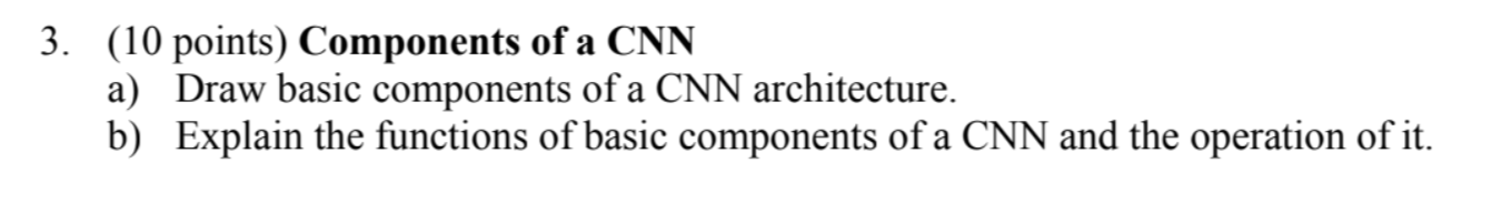 Solved 3. (10 points) Components of a CNN a) Draw basic | Chegg.com