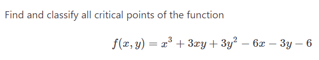 Solved Find and classify all critical points of the function | Chegg.com