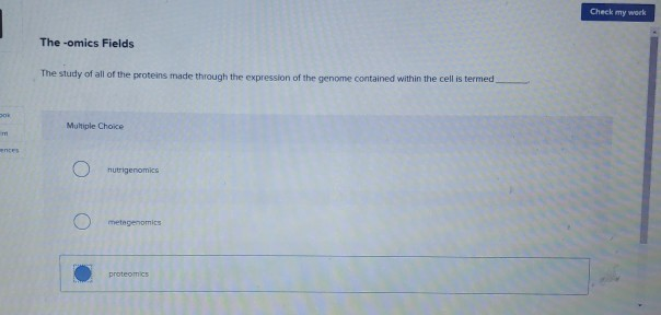 Solved Check my work The -omics Fields The study of all of | Chegg.com