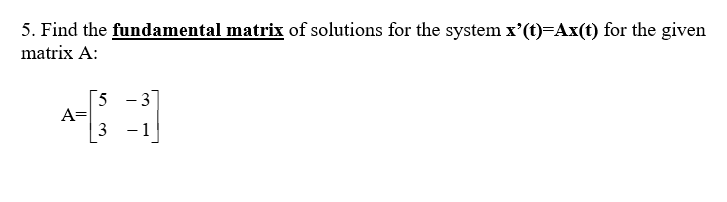 Solved 5. Find the fundamental matrix of solutions for the | Chegg.com