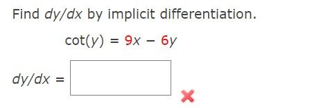 Solved Find dy/dx by implicit differentiation. cot(y)=9x−6y | Chegg.com