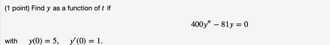 Solved (1 point) Find y as a function of t if 400y′′−81y=0 | Chegg.com