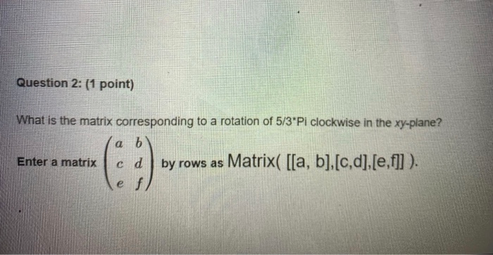 Solved Question 2: (1 point) What is the matrix | Chegg.com