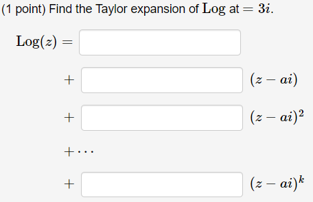 Solved (1 point) Find the Taylor expansion of Log at = 3i. | Chegg.com
