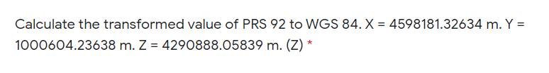 Solved = Calculate the transformed value of PRS 92 to WGS | Chegg.com