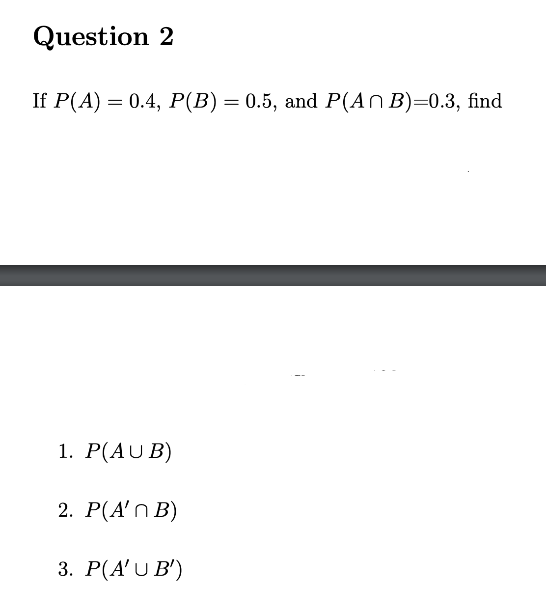 Solved Question 2If P(A) = 0.4, ﻿P(B) = 0.5, ﻿and P(A \cap | Chegg.com