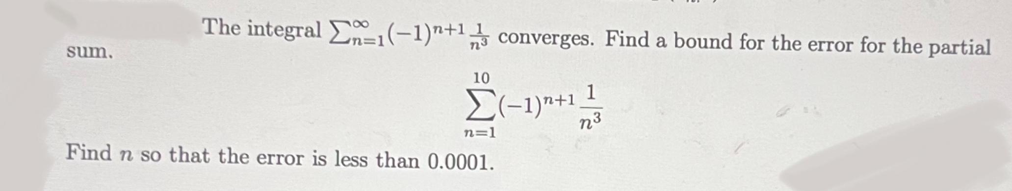 Solved The integral ∑n=1∞(−1)n+1n31 converges. Find a bound | Chegg.com