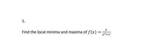 Solved Find the local minima and maxima of f(x)=x2+1x. | Chegg.com