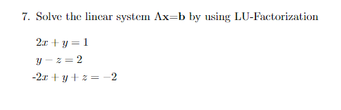 Solved 7. Solve the linear system Λx=b by using | Chegg.com