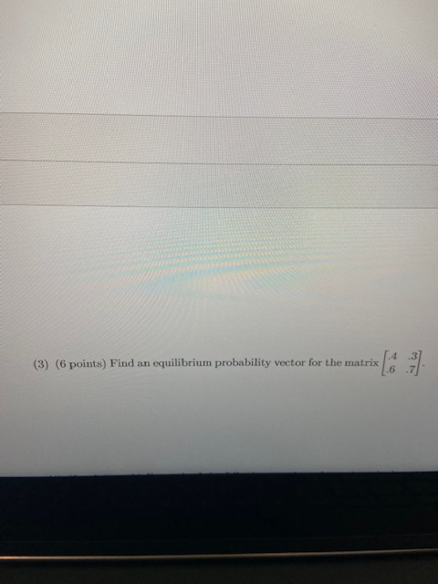 Solved (3) (6 points) Find an equilibrium probability vector | Chegg.com