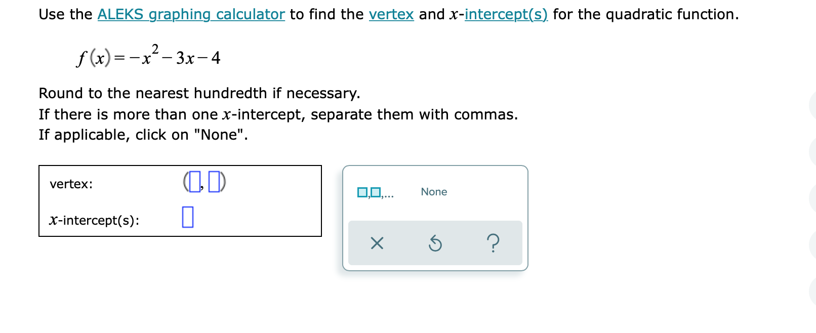 Solved Use the ALEKS graphing calculator to find the vertex | Chegg.com
