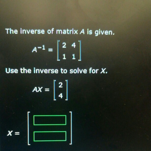 Solved The inverse of matrix A is given. Use the inverse to | Chegg.com