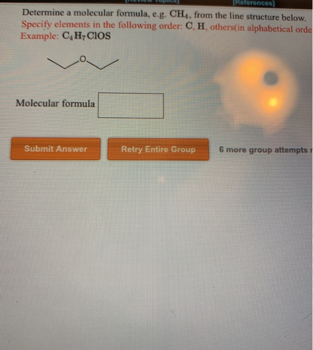 Solved References Determine a molecular formula, e.g. CH4, | Chegg.com