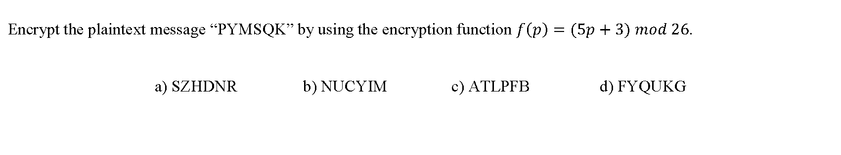 Solved Encrypt the plaintext message “PYMSQK” by using the | Chegg.com