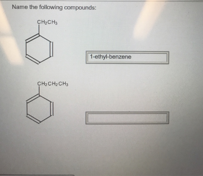 Solved Name the following compounds: CH2CH3 1-ethyl-benzene | Chegg.com