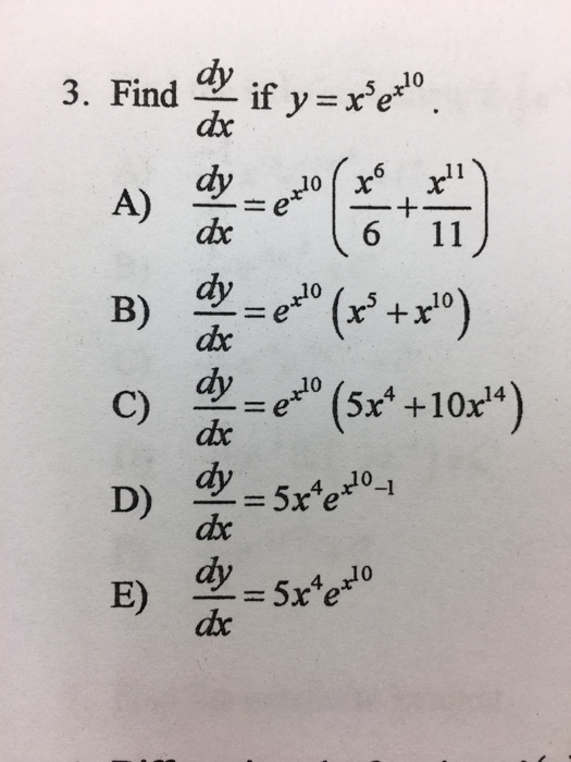 Solved Find dy/dx if y = x^5e^x^10. A) dy/dx = e^x^10 | Chegg.com