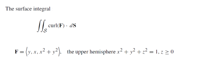 Solved The surface integral Se k). curl(F) ds F = {»,«,+ | Chegg.com