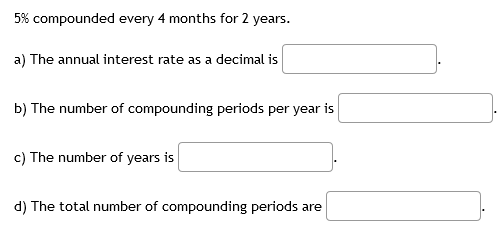 Solved 5% compounded every 4 months for 2 years. a) The | Chegg.com