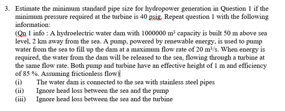 [Solved]: 3. Estimate the minimum standard pipe size for h