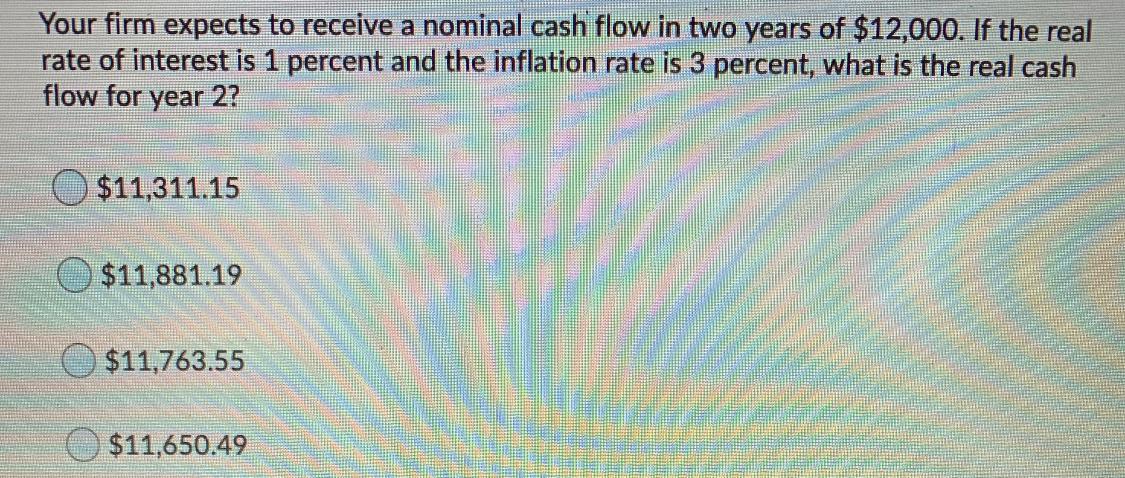Solved Your firm expects to receive a nominal cash flow in | Chegg.com